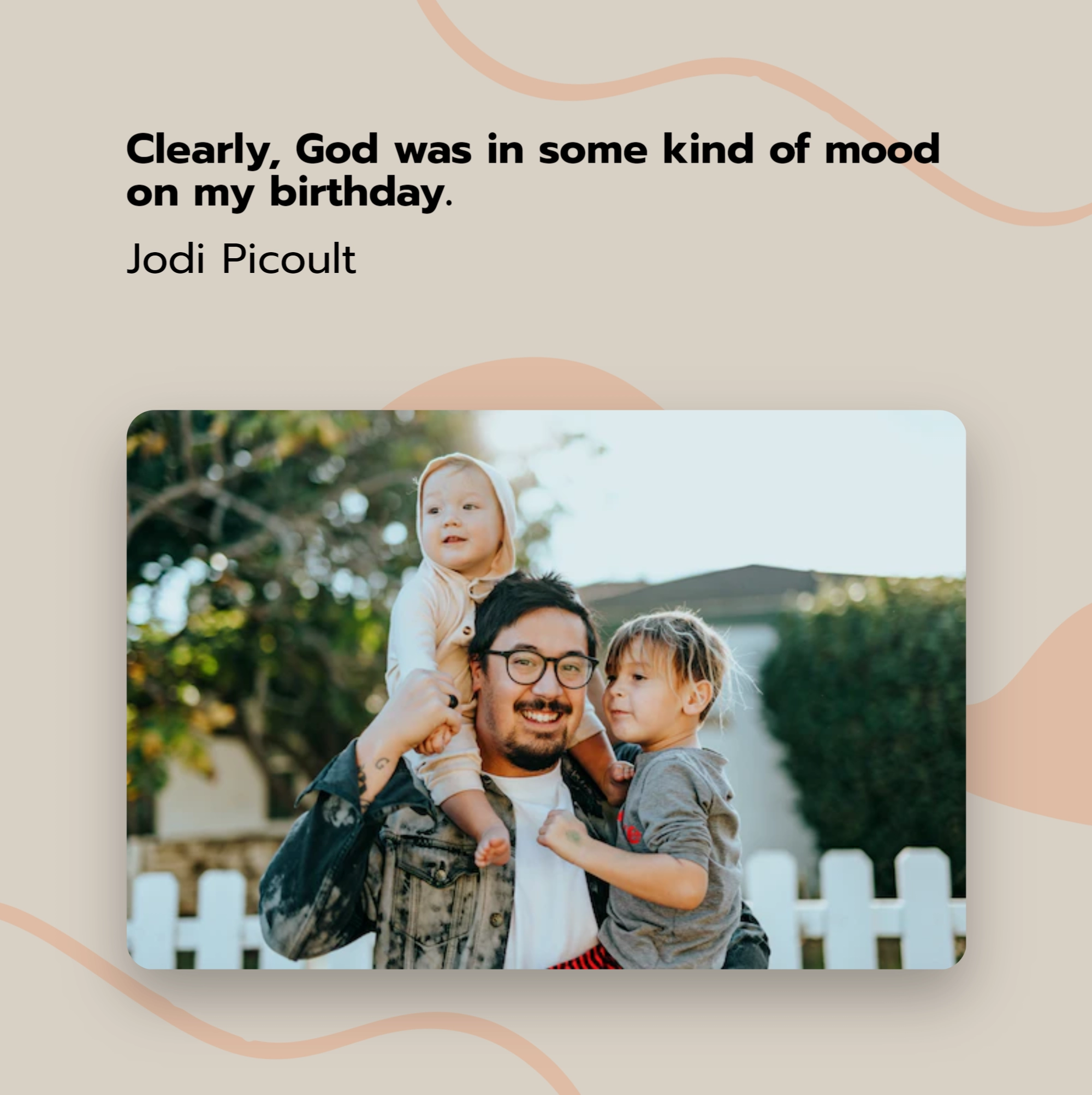 Quotes - Clearly, God was in some kind of mood on my birthday.